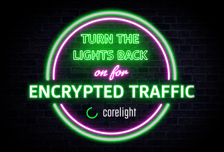 Corelight Webinar - Encrypted traffic: Turn the lights back on Corelight Webinar - Encrypted traffic: Turn the lights back on